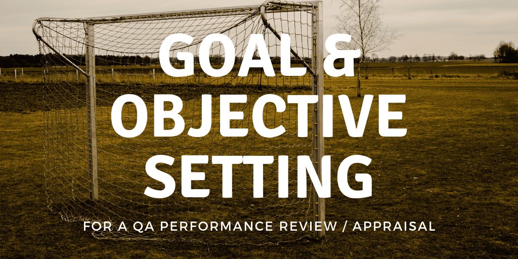Goal And Objective Setting For A Qa Performance Review Appraisal James Willett 